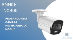 Annke NC400, una cámara de seguridad con impresionante calidad de ...